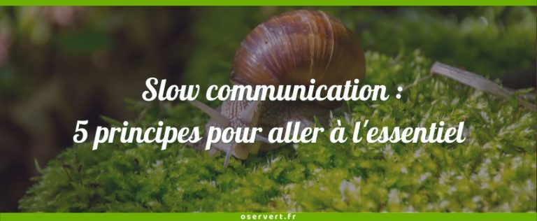 Slow communication : 5 principes pour aller à l’essentiel